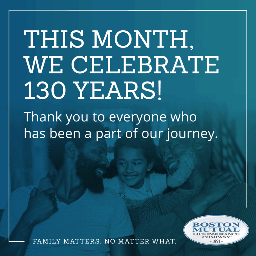Celebrating 130 Years | Boston Mutual Life Insurance Company